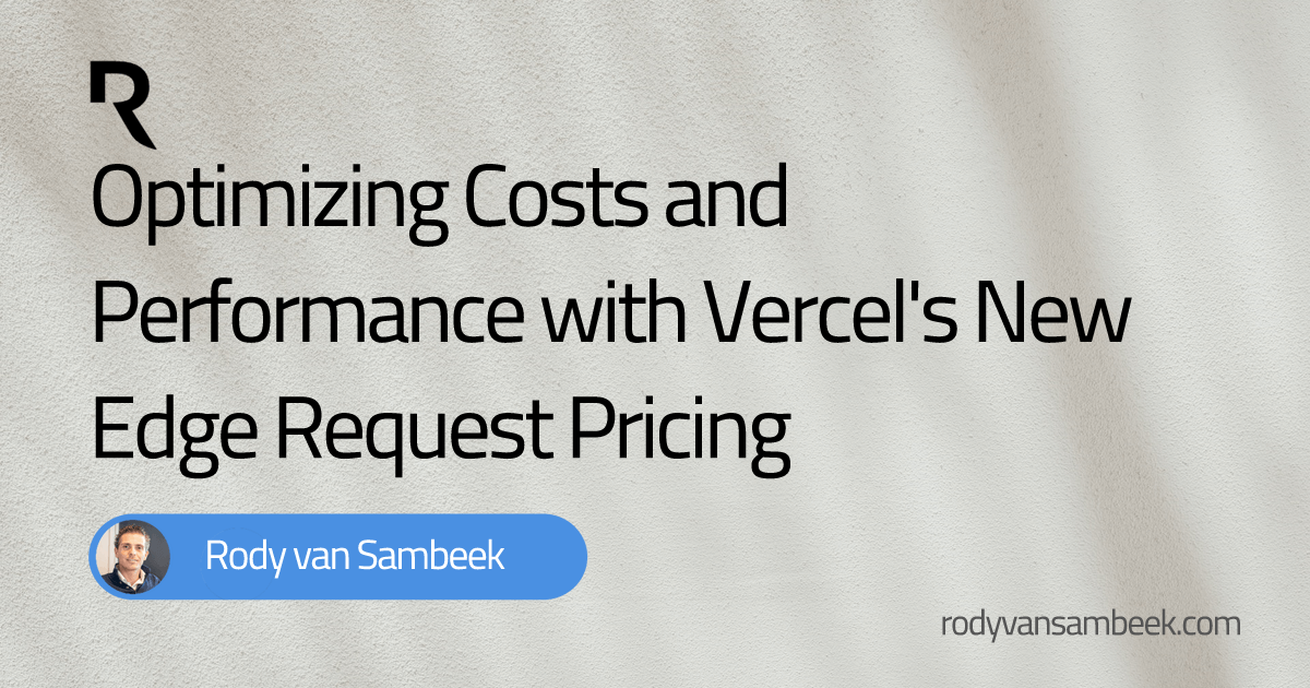 Optimizing Costs and Performance with Vercel's New Edge Request Pricing