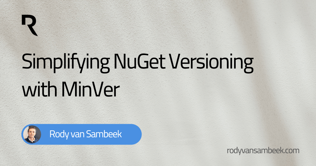 Simplifying NuGet Versioning with MinVer | Rody van Sambeek